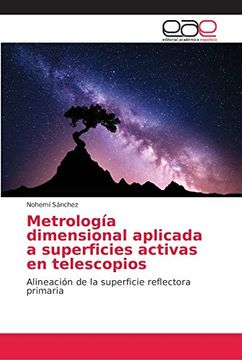 Libro Metrología Dimensional Aplicada a Superficies Activas en Telescopios, NohemÍ SÁNchez, ISBN ...