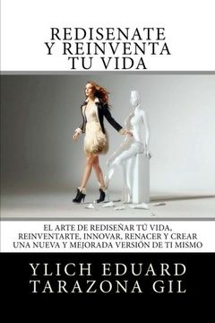 Libro Rediséñate y reinventa Tú Vida: El Arte de REDISEÑAR tú Vida, REINVENTARTE, INNOVAR ...