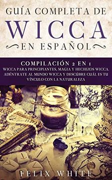Libro Guía Completa de Wicca en Español: Compilación 2 en 1- Wicca Para ...
