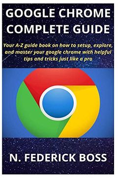 Libro Google Chrome Complete Guide: Your a-z Guide Book on how to Setup ...