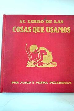 Libro el libro de las cosas que usamos De maud petersham,miska ...