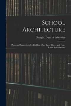 Libro School Architecture; Plans and Suggestions for Building one, two ...