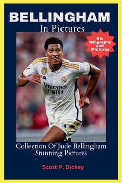 Libro Bellingham In Pictures: Collection Of Jude Bellingham Stunning Pictures (en Inglés) De P ...
