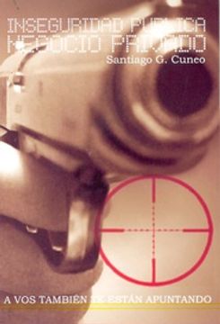Libro Inseguridad Publica, Negocio Privado De Santiago G. Cuneo - Buscalibre