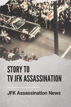Libro Story To Tv JFK Assassination: JFK Assassination News: Who Killed ...