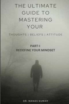 Libro The Ultimate Guide to Mastering Your Thoughts, Beliefs and Attitude: Part-1 Redefine Your ...