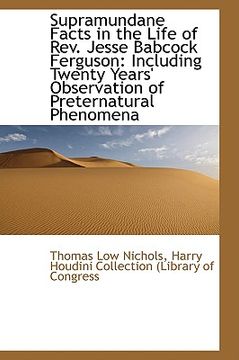 Libro supramundane facts in the life of rev. jesse babcock ferguson: including twenty years ...