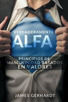 Libro Verdaderamente Alfa: Principios de masculinidad basados en ...