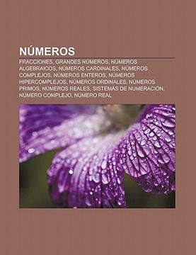 Libro n meros: fracciones, grandes n meros, n meros algebraicos, n ...