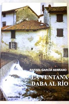 Libro La Ventana Daba Al Río De Rafael García Serrano - Buscalibre