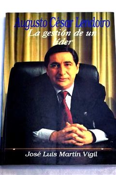 Libro La Gestión De Un Lider: Augusto César Lendoiro De José Luis ...