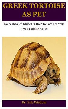 Libro Greek Tortoise As Pet: Every Detailed Guide On How To Care For ...