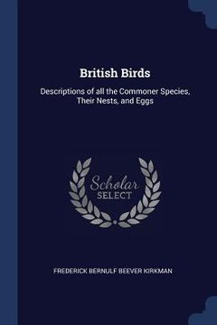 Libro British Birds: Descriptions of all the Commoner Species, Their ...