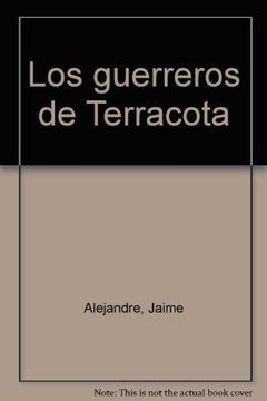 Libro Los Guerreros de Terracota, Jaime Alejandre, ISBN 9788493342920 ...