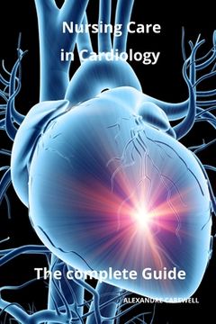 Libro Nursing Care in Cardiology The complete Guide (en Inglés) De ...