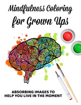 Libro Mindfulness Coloring For Grown Ups Absorbing Images To Help You ...