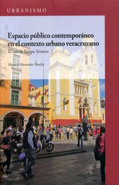 Libro Espacio Publico Contemporaneo en el Contexto Urbano Veracruzano. El Caso Xalapa Veracruz ...