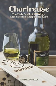 Libro Chartreuse: The Holy Grail of Mixology, with Cocktail Recipes and ...