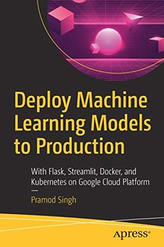 Libro Deploy Machine Learning Models to Production: With Flask, Streamlit, Docker, and ...