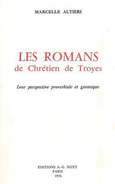 Libro Les Romans de Chretien de Troyes: Leur Perspective Proverbiale Et ...
