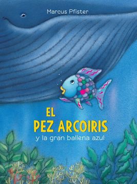 Libro El pez arcoiris y la gran ballena azul De Marcus Pfister - Buscalibre