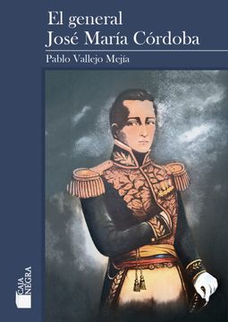 Libro El general José María Córdoba De Pablo Vallejo Mejía - Buscalibre