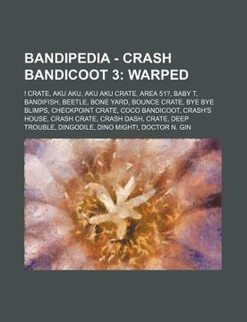Libro bandipedia - crash bandicoot 3: warped: ! crate, aku aku, aku aku ...