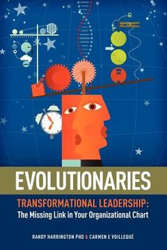 Libro evolutionaries: transformational leadership: the missing link in your organizational chart ...