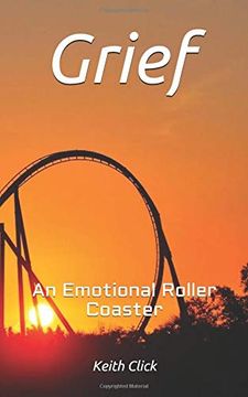 Libro Grief: An Emotional Roller Coaster (en Inglés) De Keith Click ...