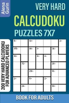 Libro Very Hard Calcudoku Puzzles 7x7 Book for Adults: 200 Very Hard Calcudoku For Advanced ...