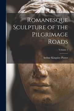 Libro Romanesque Sculpture of the Pilgrimage Roads; Volume 1 (en Inglés ...