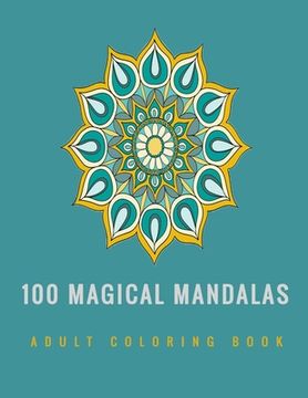 Libro 100 Magical Mandalas: An Adult Coloring Book, Relaxing Coloring ...
