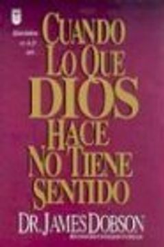 Libro Cuando lo que Dios Hace no Tiene Sentido De James Dobson - Buscalibre