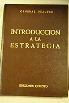 Libro Introducción A La Estrategia De André Beaufre - Buscalibre