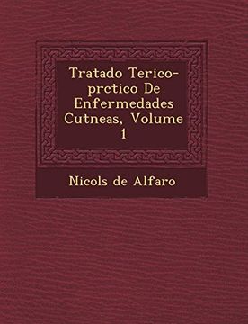 Libro Tratado te Rico-Pr Ctico de Enfermedades cut Neas, Volume 1 De Nicolas De Alfaro - Buscalibre