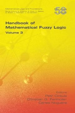 Libro Handbook of Mathematical Fuzzy Logic, Volume 3 De - Buscalibre