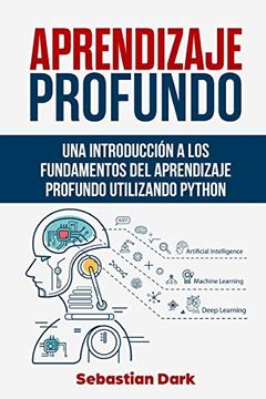 Libro Aprendizaje Profundo: Una Introducción a los Fundamentos del Aprendizaje Profundo ...