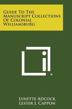 Libro Guide to the Manuscript Collections of Colonial Williamsburg (en ...