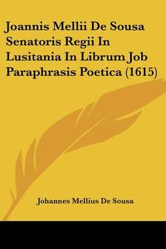 Libro Joannis Mellii De Sousa Senatoris Regii In Lusitania In Librum ...