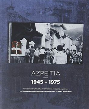 Libro Azpeitia 1945-1975: Giza Eskubideen Urraketak eta Errepresioa ...