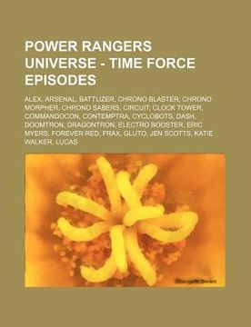 Libro power rangers universe - time force episodes: alex, arsenal ...