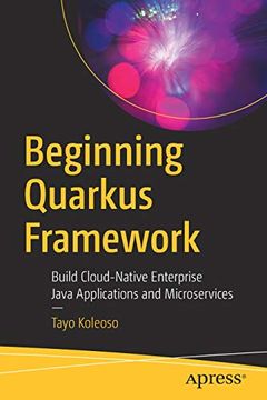 Libro Beginning Quarkus Framework: Build Cloud-Native Enterprise Java Applications and ...