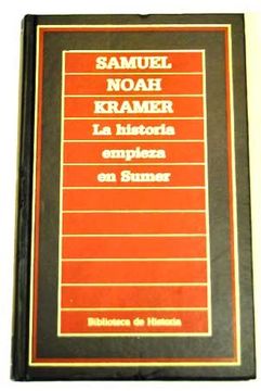 Comprar La historia empieza en Sumer De Samuel Noah Kramer - Buscalibre