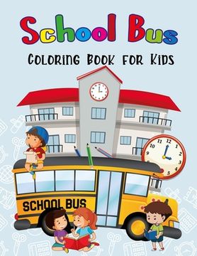 Libro School Bus Coloring Book for Kids: Fun Children's Coloring Book ...