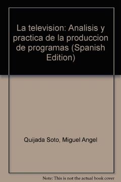 Libro la television (analisis y practica de la produccion de programas) De quijada - Buscalibre