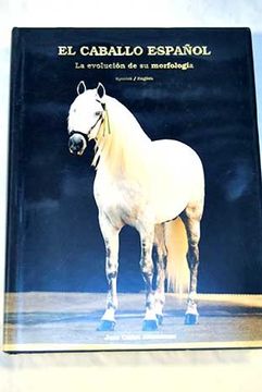 Libro El Caballo Español La Evolución De Su Morfología Juan Carlos
