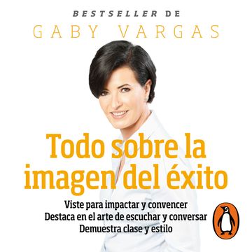 Libro Todo sobre la imagen del éxito De Gaby vargas - Buscalibre