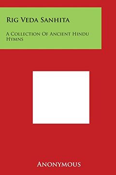 Libro Rig Veda Sanhita: A Collection of Ancient Hindu Hymns De Varios Autores - Buscalibre