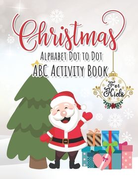 Libro Christmas Alphabet Dot to Dot ABC Activity Book for Kids: ABC ...