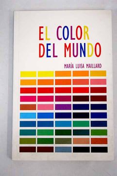 Libro El color del mundo De Maillard, María Luisa - Buscalibre